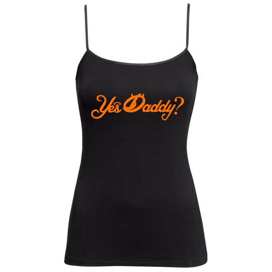 Yes Daddy T Shirt Cami Top Vest Neon Orange Ddlg Bdsm Sexy Naughty Cute