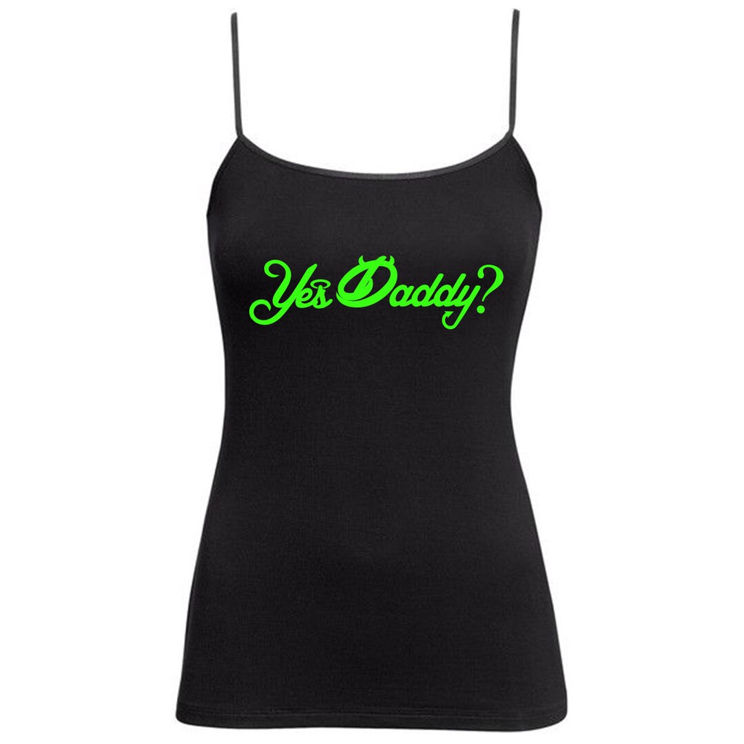 Yes Daddy T Shirt Cami Top Vest Neon Green Ddlg Bdsm Sexy Naughty Cute