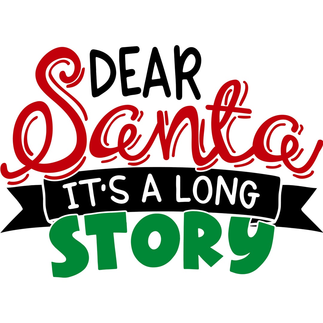 Dear Santa Its A Long Story Svg Png Christmas Shirt Svg Santa Svg Funny