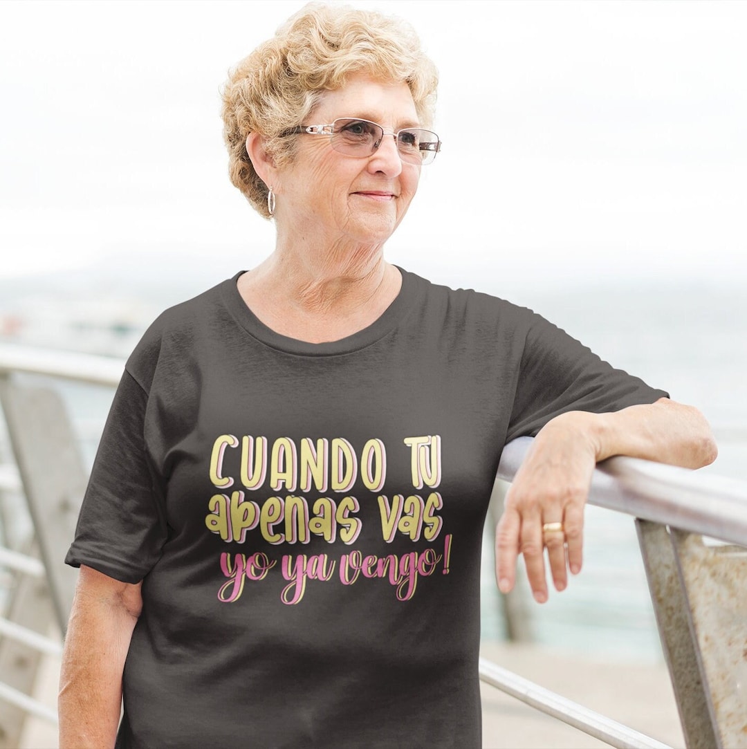 Cuando Tu Apenas Vas Yo Ya Vengo Shirt - Latina Mom Spanish Gift - Etsy