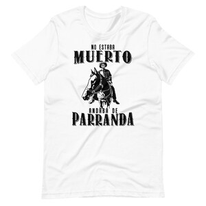 No Estaba Muerto Andaba De Parranda Shirt, Mexican Shirt, Regalos Para ...