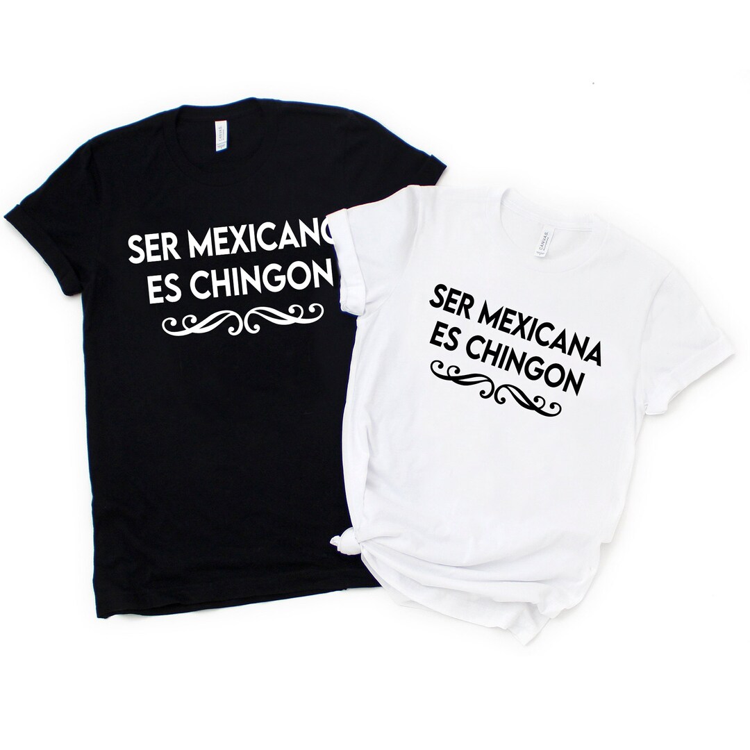 Ser Mexicano Es Chingon Shirt, Mexicana Shirt, Mexicano Shirt, Regalos ...