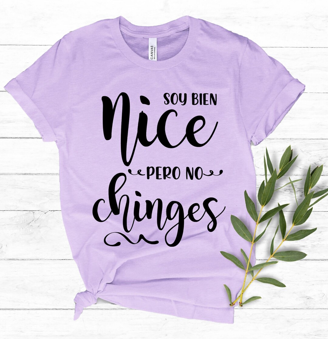 Soy Bien Nice Pero No Chinges Shirt - Latina Spanish Gift - Etsy