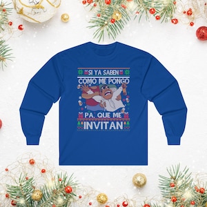 Si Ya Saben Como Me Pongo Pa'que Me Invitan Long Sleeve Shirt, Mexican ...