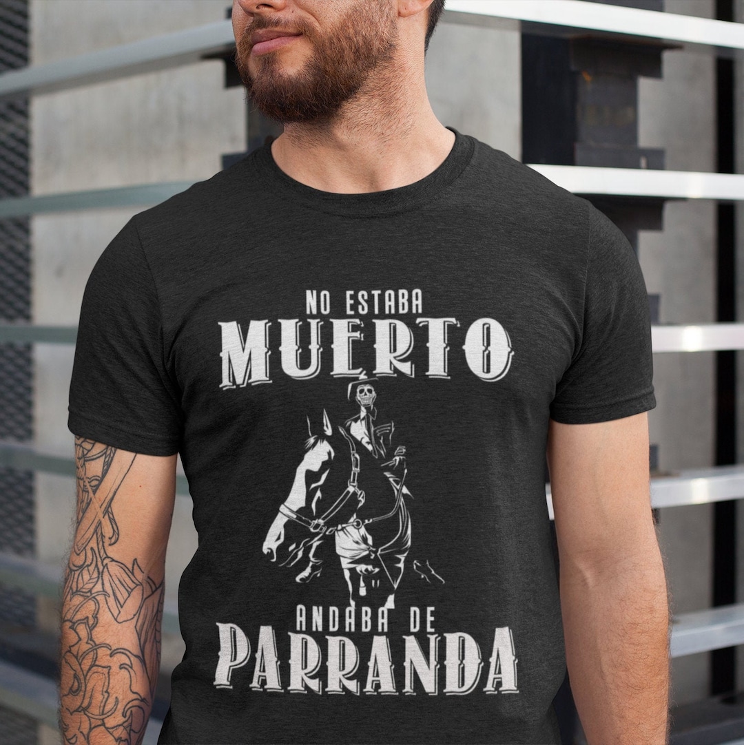 No Estaba Muerto Andaba De Parranda Shirt, Mexican Shirt, Regalos Para ...