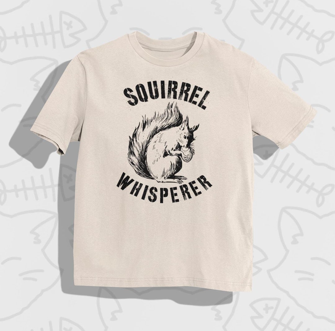 Squirrel Whisperer T-shirt, Funny Squirrel T-shirt, T-shirt Gift for Squirrel Lovers, Gift for ...