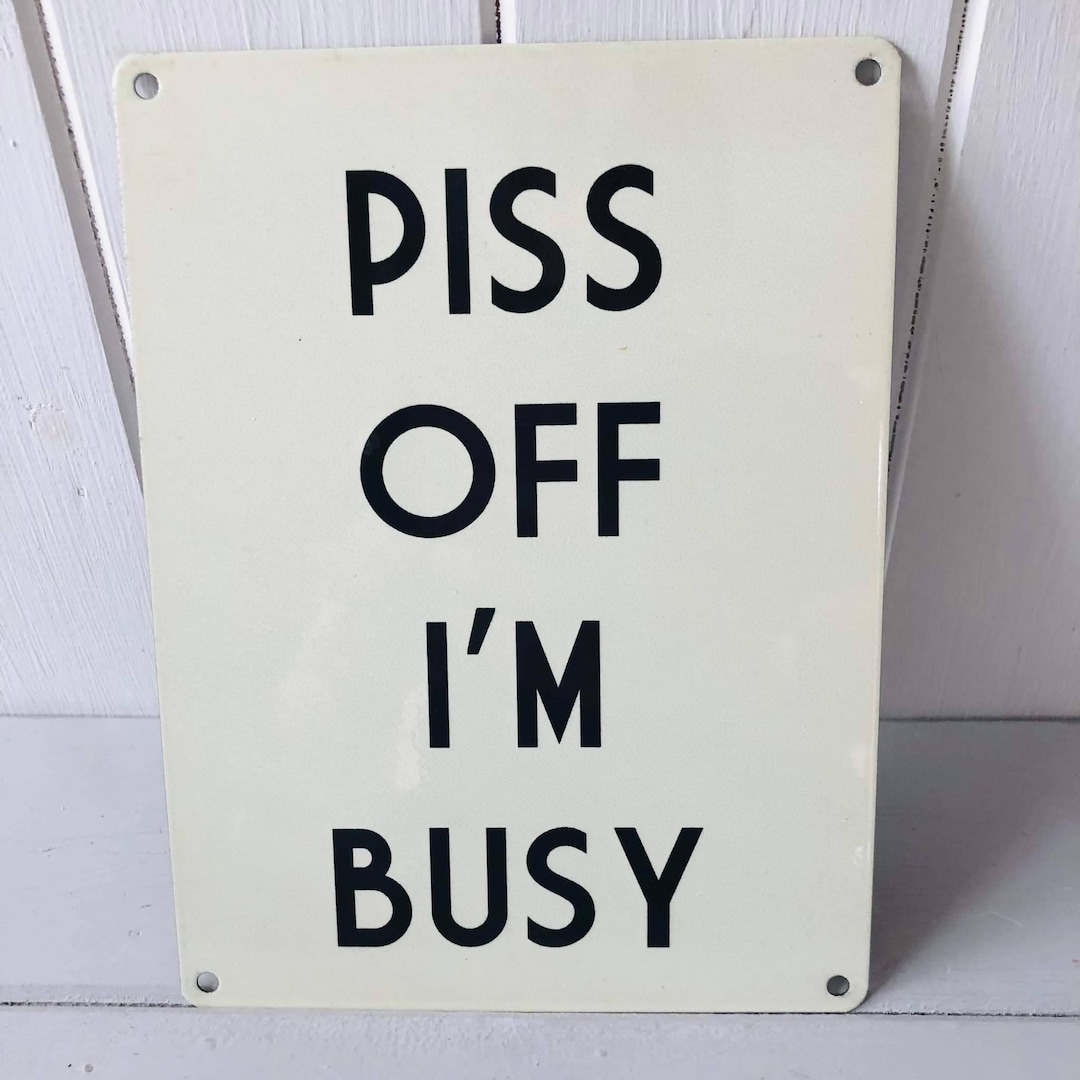 Piss off I'm Busy Medium Metal Sign - the Home and Hearts Shop ...