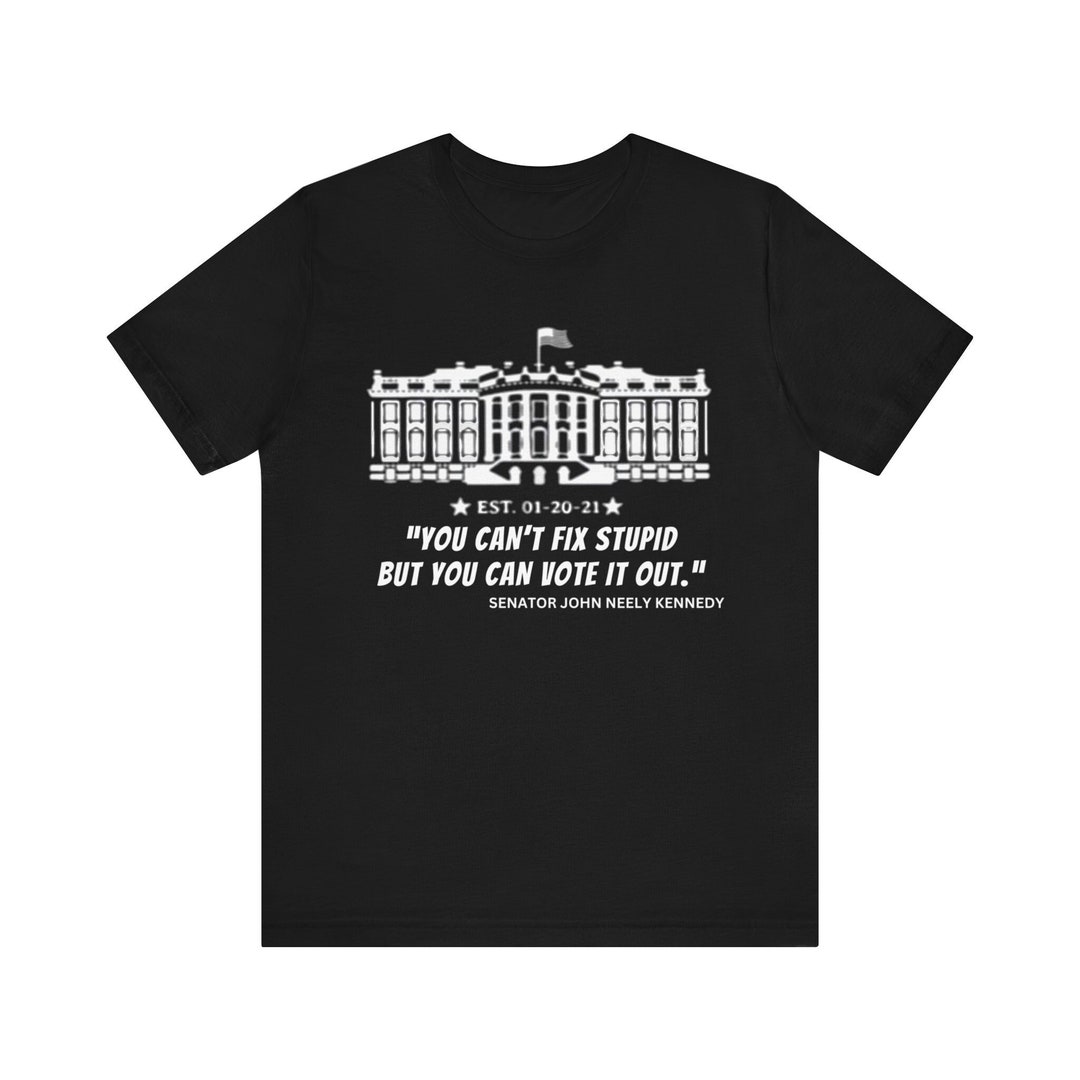 Senator John Neely Kennedy, "you Can't Fix Stupid", Quote Unisex Short ...