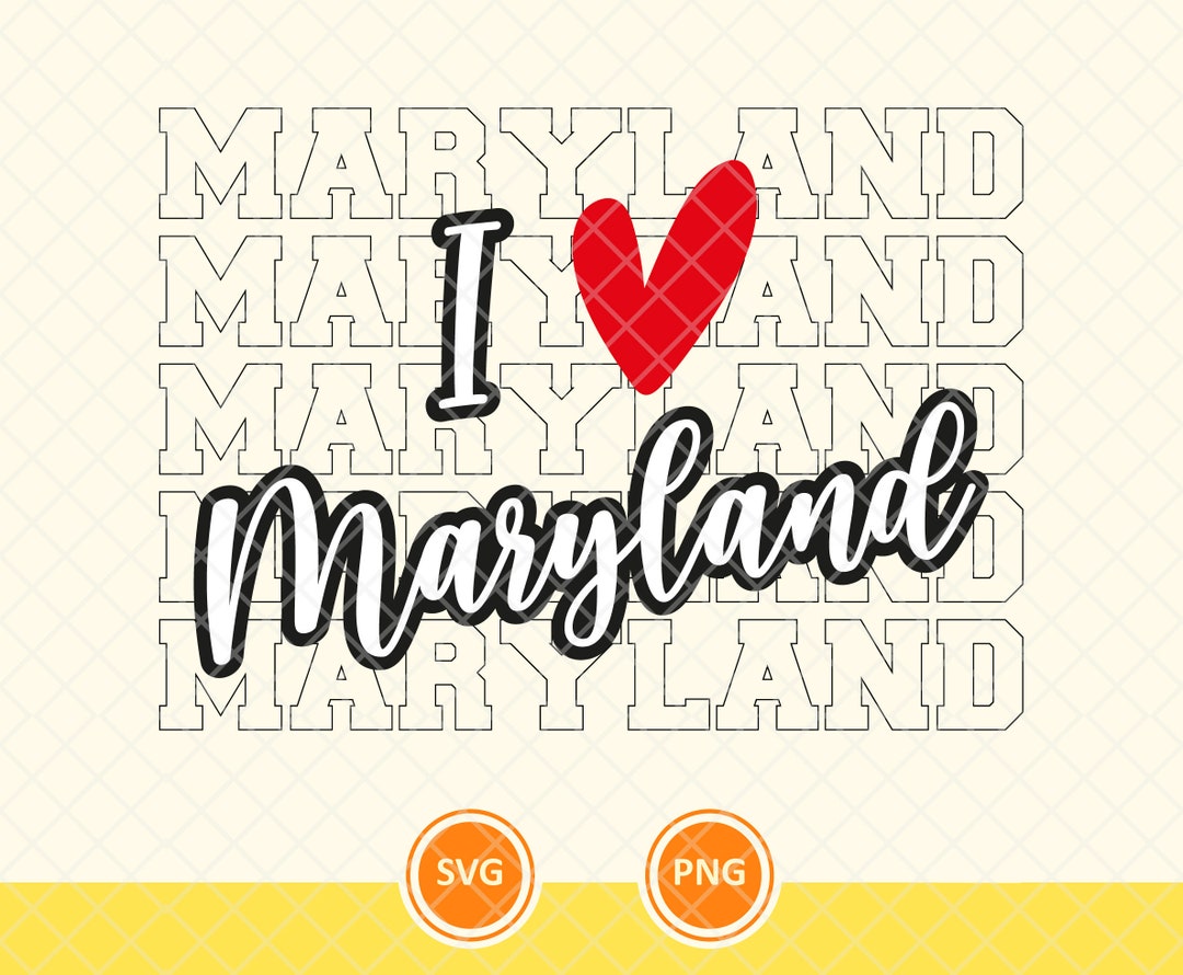 I Love Maryland Svg, I Love Maryland Png, Stacked Maryland Svg ...