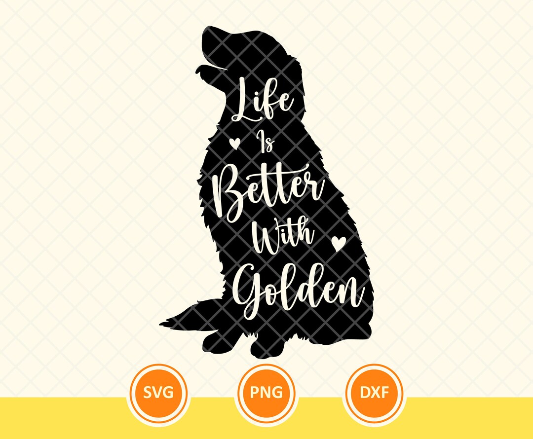 Life is Better With Golden Svg, Golden Retriever Svg, Retriever ...