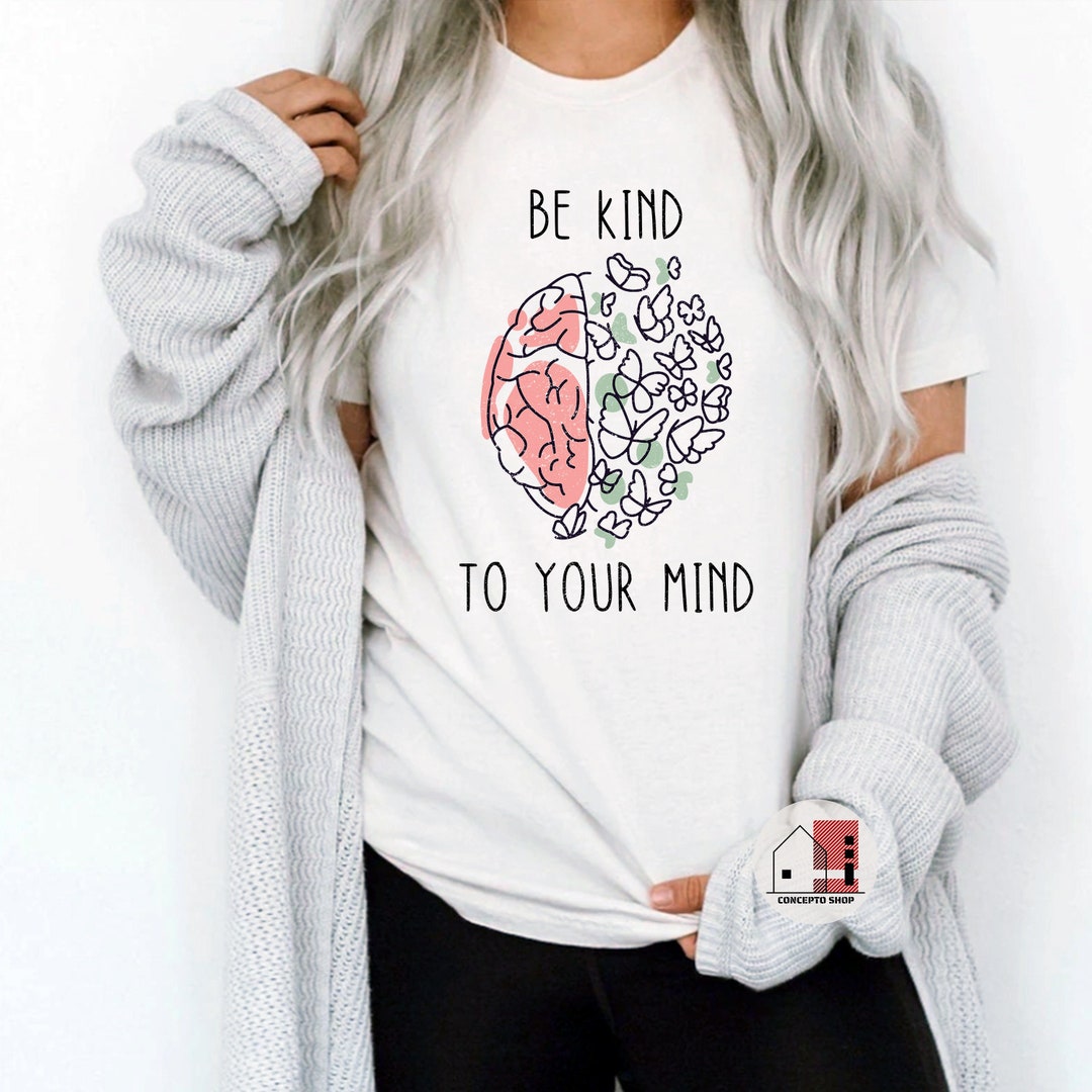 Mental Health Shirt, Be Kind to Your Mind Tee, Mental Health Awareness ...