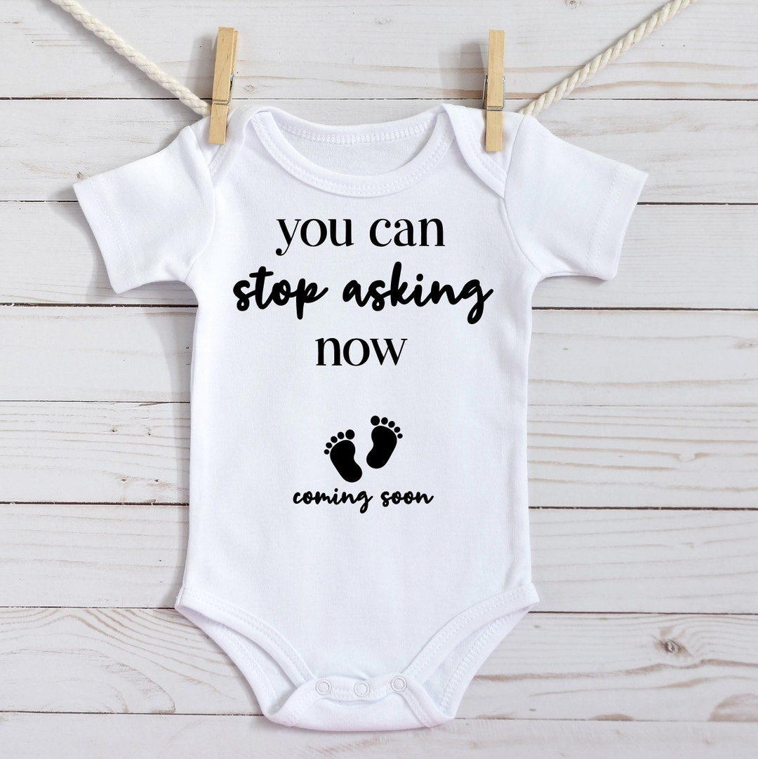 You Can Stop Asking Now Onesie® Coming Soon Baby Announcement Onesie ...