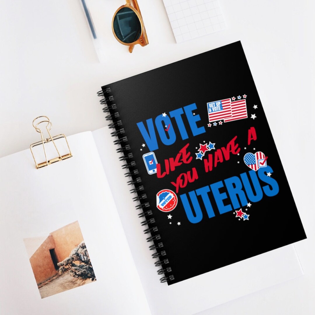 Vote Like You Have a UTERUS - Stickers and Stuff - Spiral Notebook ...