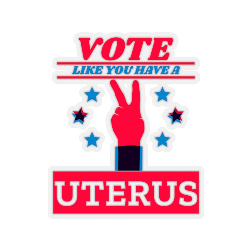 Vote Like You Have a Uterus Kiss-cut Stickers - Etsy