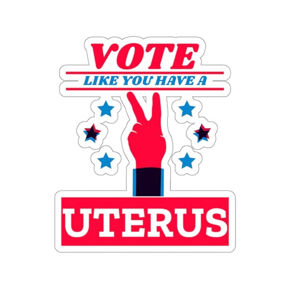 Vote Like You Have a Uterus Kiss-cut Stickers - Etsy