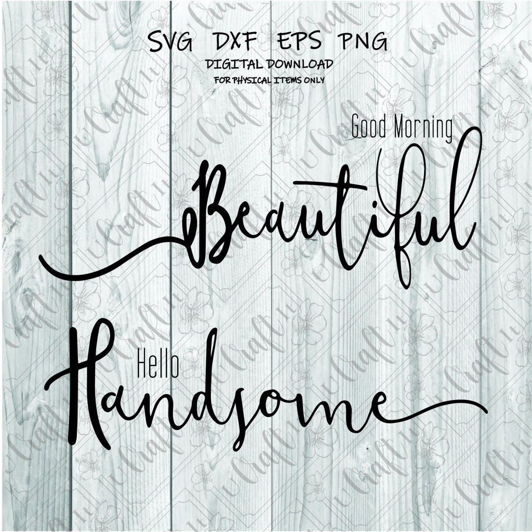 Good Morning Beautiful Hello Handsome SVG - Good Morning Svg - Hello ...