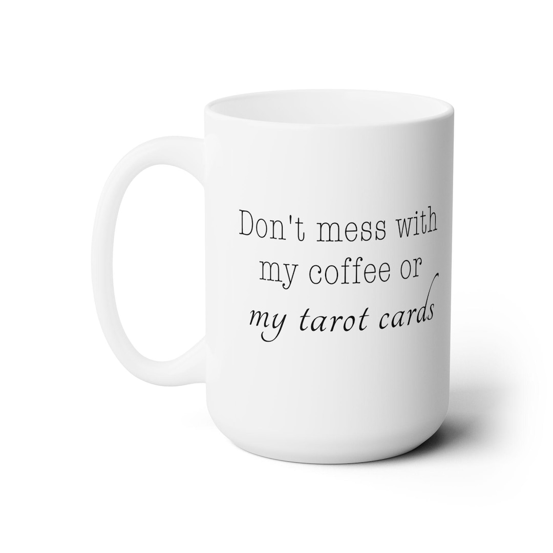 Don't Mess With My Coffee or Tarot Cards, Oracle Cards, Funny ...