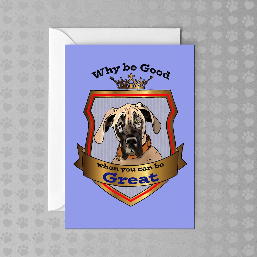 Why Be Good - When You Can Be Great? | Great Dane | Funny Dog Card ...