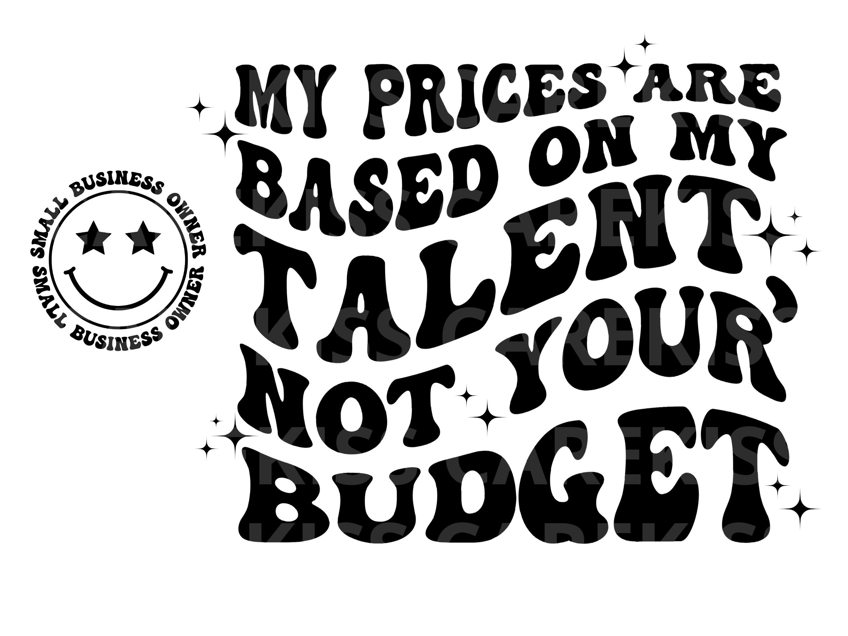 My Prices Are Based on My Talent, Not Your Budget Wavy Text Svg, Small ...