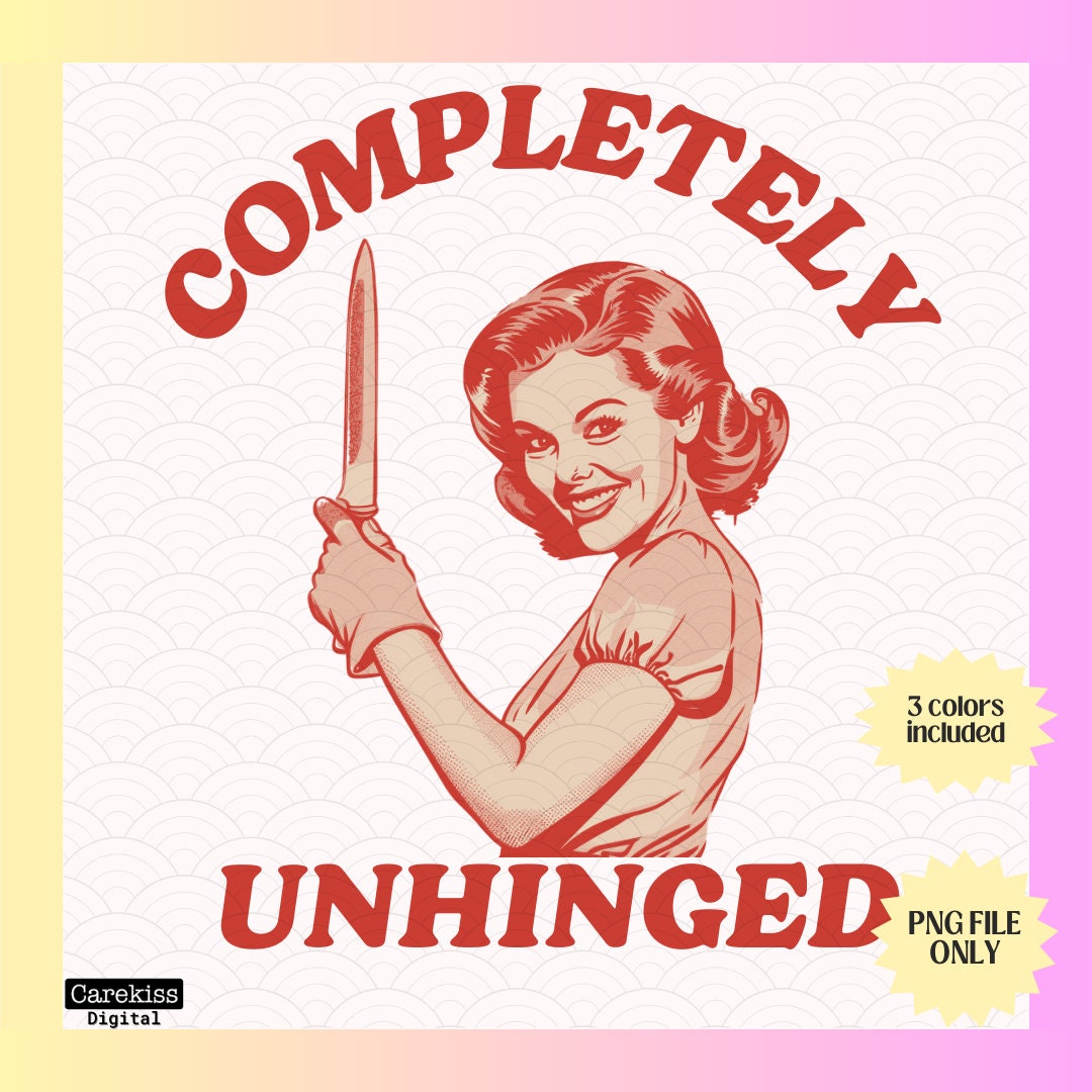 Completely Unhinged Png Retro Unhinged Houosewife Png Trendy Vintage ...