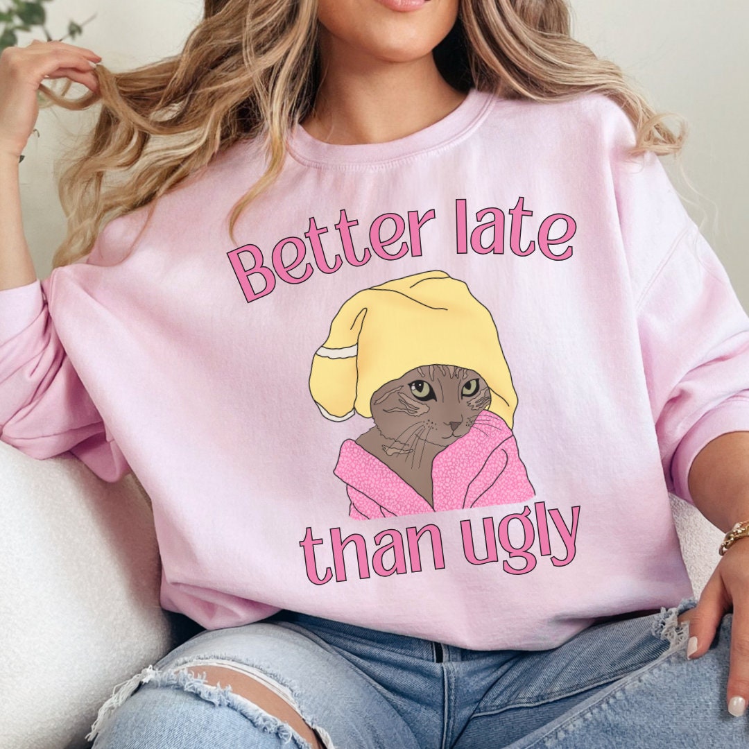 Better Late Than Ugly Even Baddies Get Saddies Funny Cat Meme Png ...