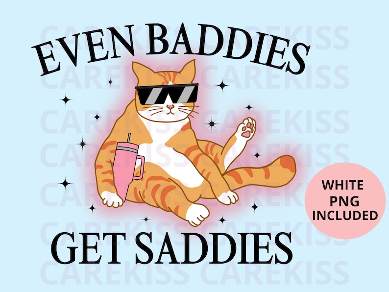 Even Baddies Get Saddies, Funny Cat Meme PNG, Mental Health Png ...
