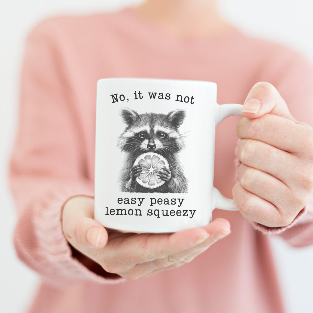 It Was Not Easy Peasy Lemon Squeezy Funny Sarcastic Racoon Meme Png ...