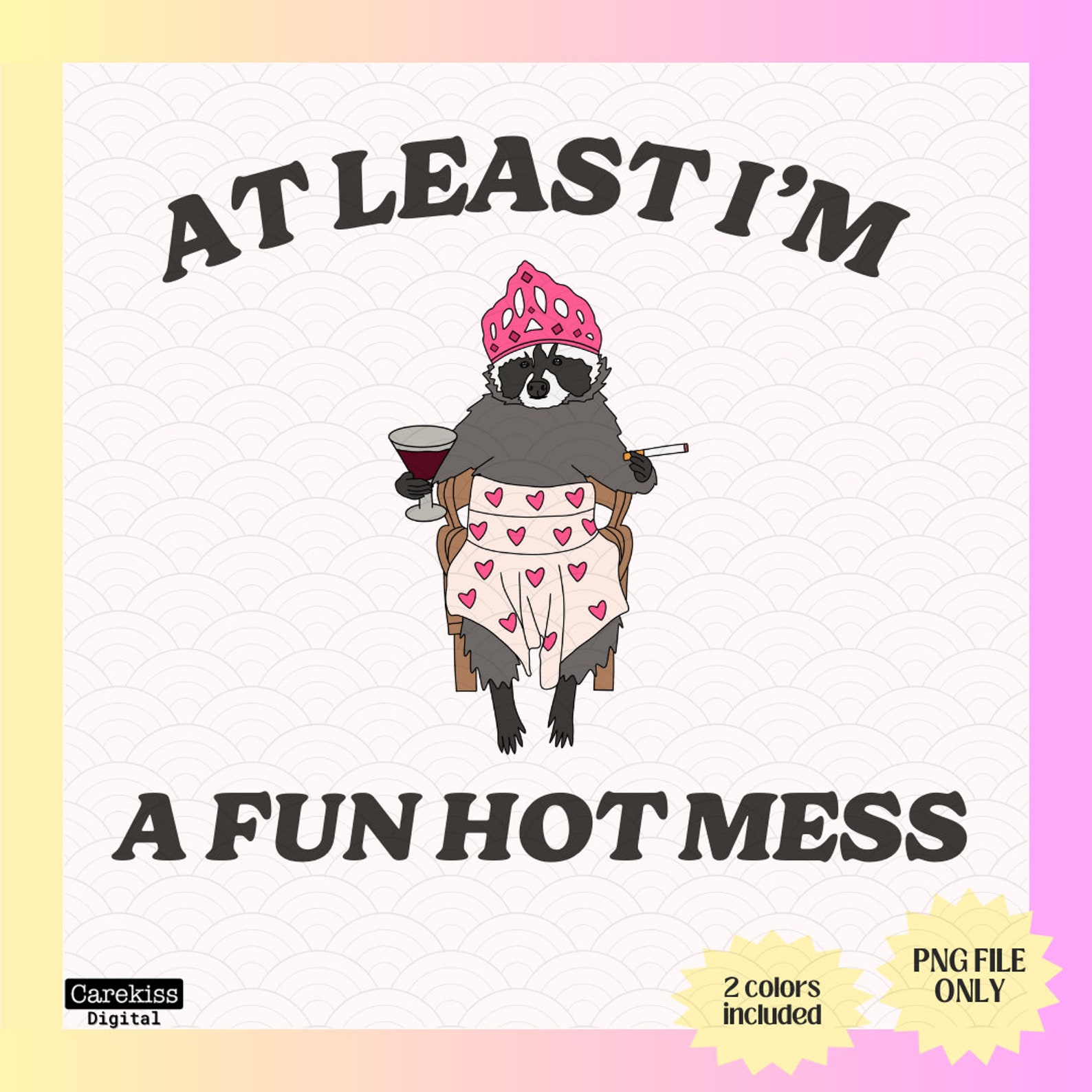 At Least I'm A Fun Hot Mess Png Funny Possum Racoon Trash Panda Png ...