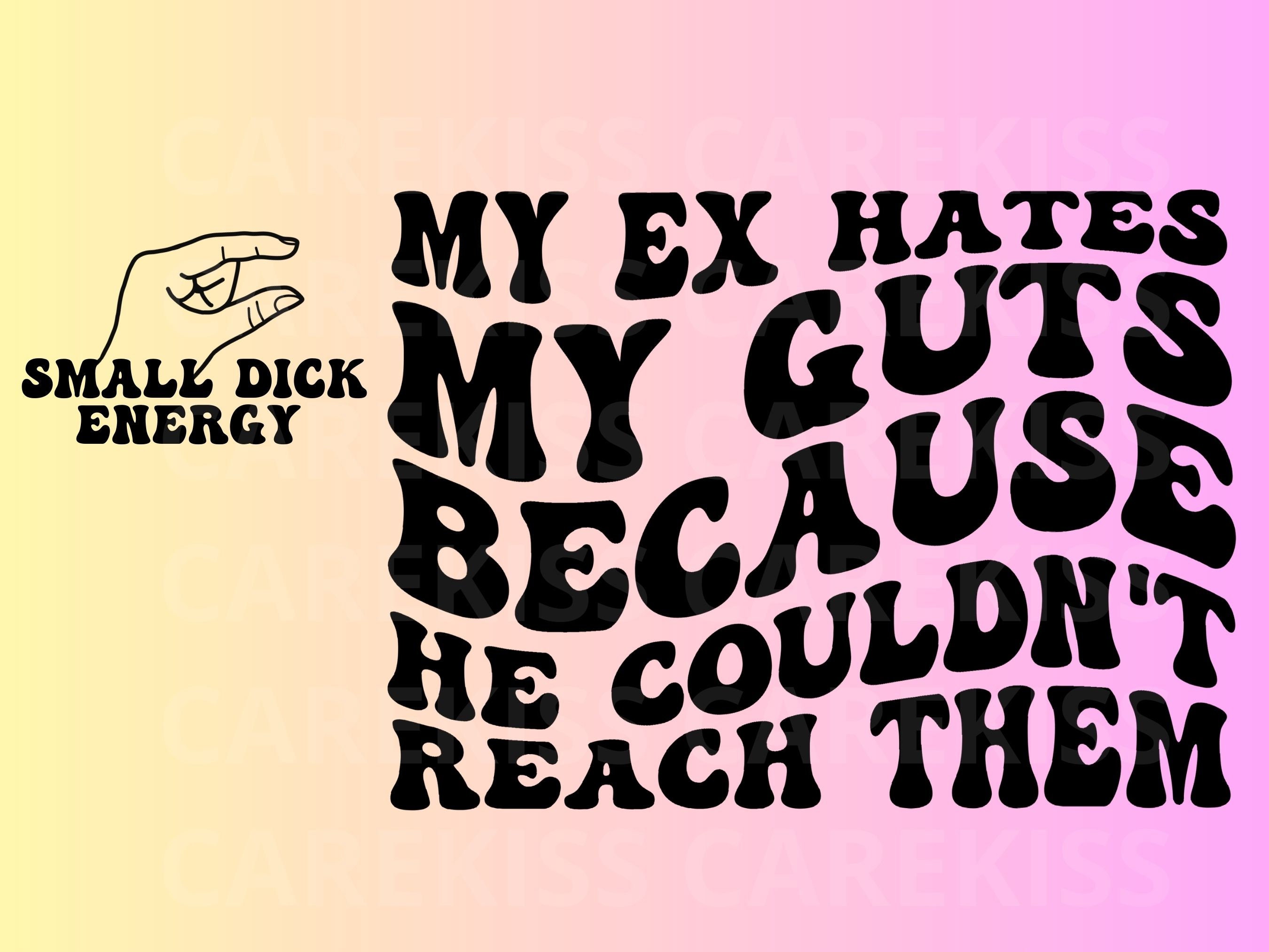 My Ex Hates My Guts Because He Couldn't Reach Them Svg, Funny Png ...