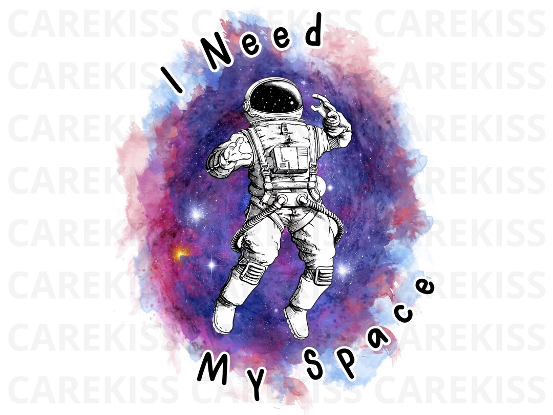 I Need My Space PNG, Astronaut Sublimation Design for Tshirts, Funny ...