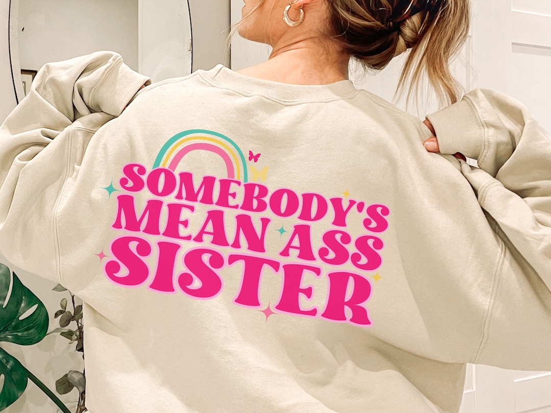 Somebodys Mean Ass Sister Svg Somebodys Svg Sister Shirt Sister Svg