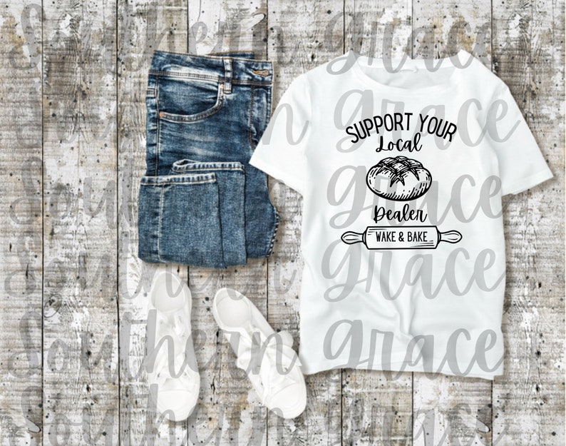 Support Your Local Dealer | Sourdough| Wake and Bake | Funny | PNG ...