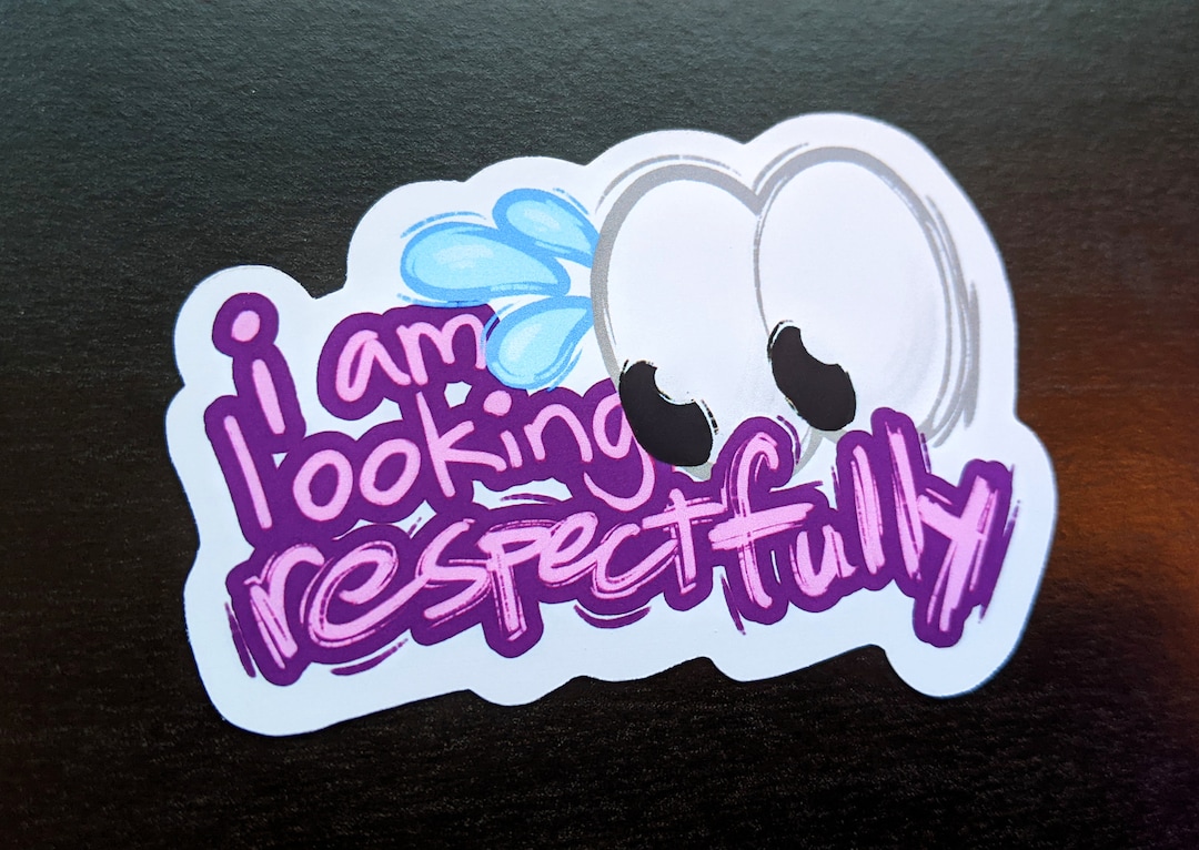 I Am Looking Respectfully Sticker - Etsy