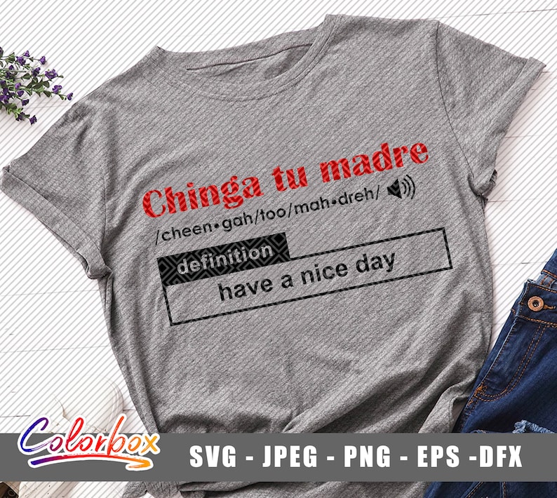 Chinga Tu Madre Svg Spanish Quote Svg Png Jpeg Eps Cut - Etsy