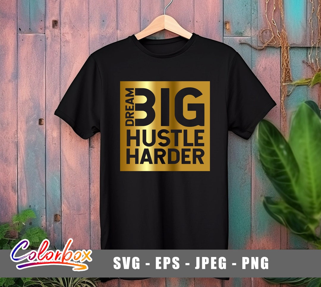 Dream Big Hustle Harder Vector File, Svg, EPS, PNG, JPG, Motivational ...