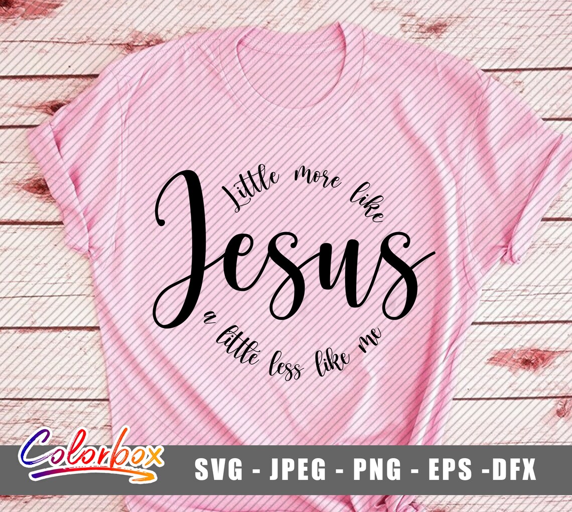 A Little More Like Jesus and Less Like Me Svg Motivational - Etsy