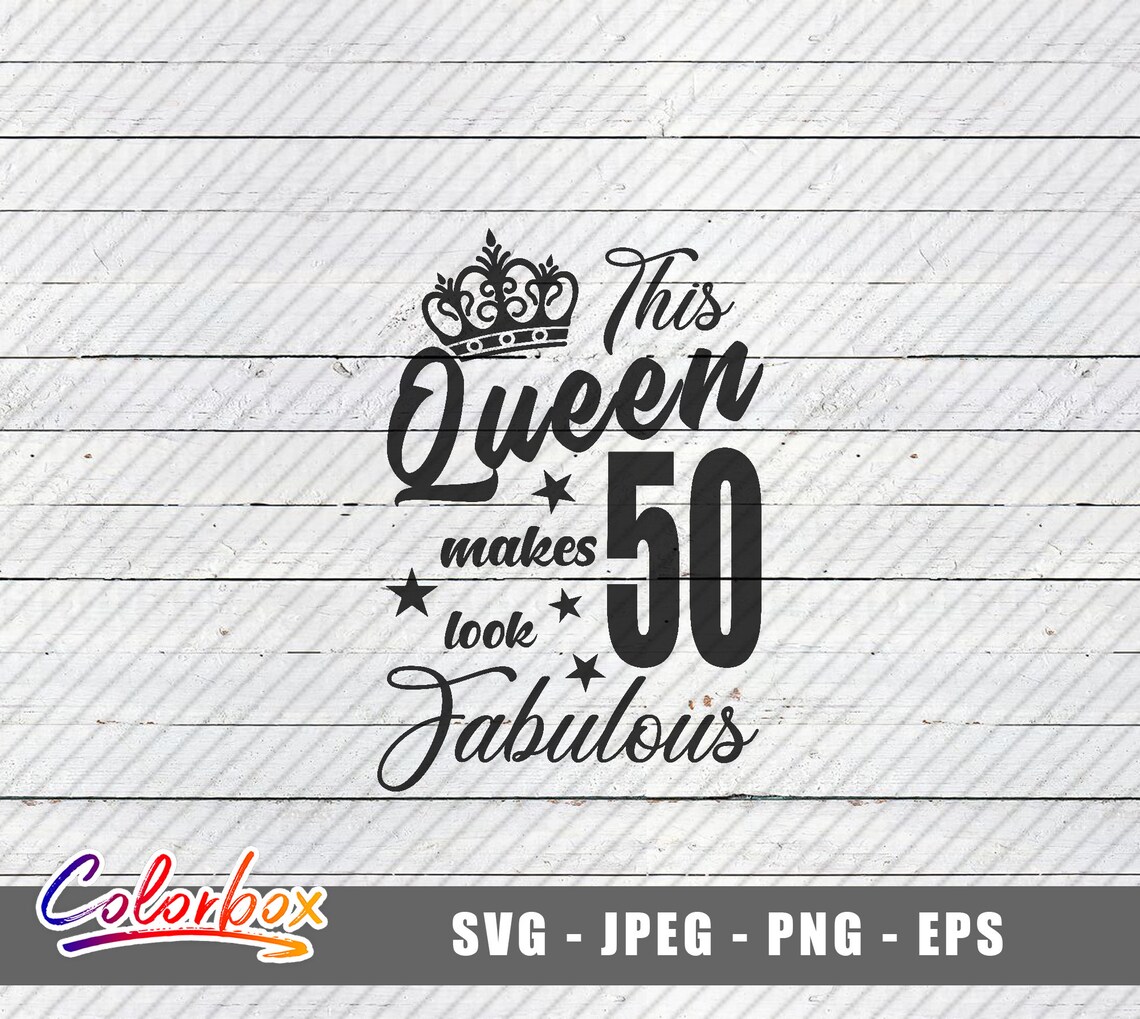 This Queen Makes 50 Look Fabulous Svg Birthday Queen Svg | Etsy This Queen Makes 50 Look Fabulous Svg Birthday Queen Svg | Etsy