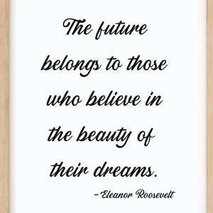 The Future Belongs to Those Who Believe Eleanor Roosevelt Quote ...