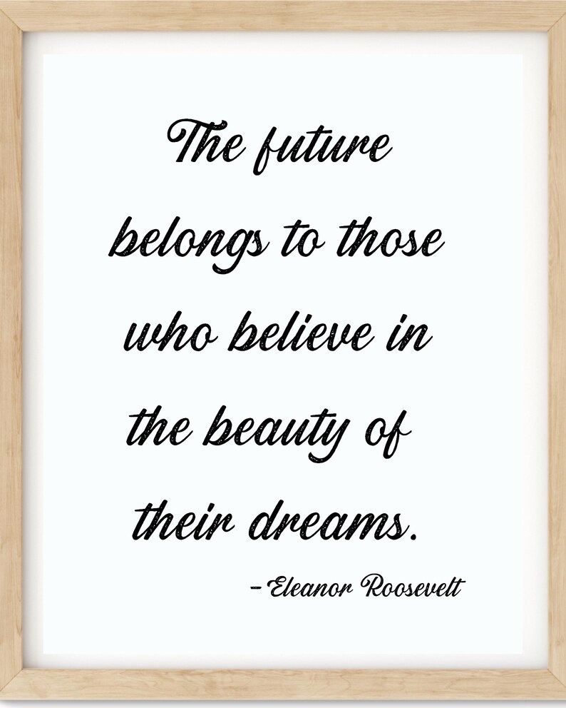 The Future Belongs to Those Who Believe Eleanor Roosevelt Quote ...