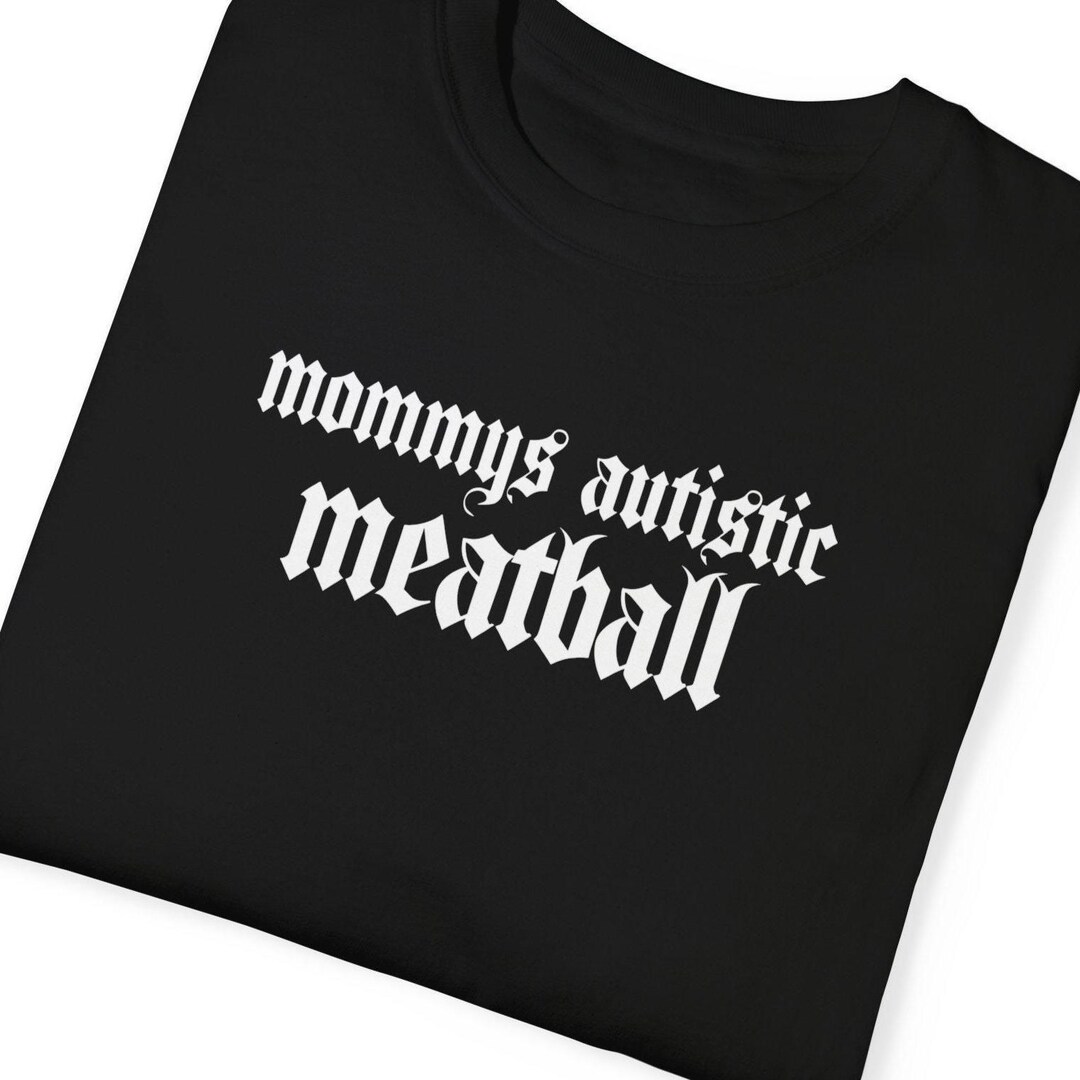 Mommy's Autistic Meatball Shirt, Gothic Font Shirt, Funny Family T ...
