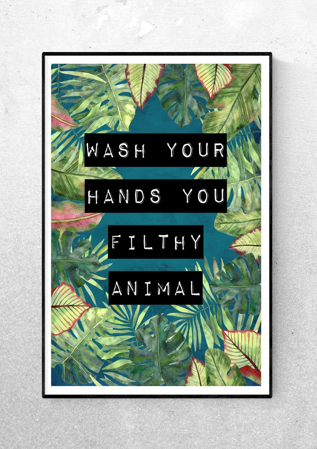 Wash Your Hands You Filthy Animal Print Tropical Bathroom Print ...