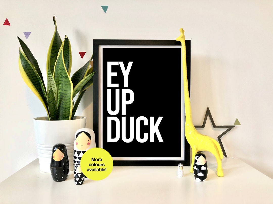 Ey up Duck Print Funny Print Ey up Duck Wall Art Ey up Duck Quote ...