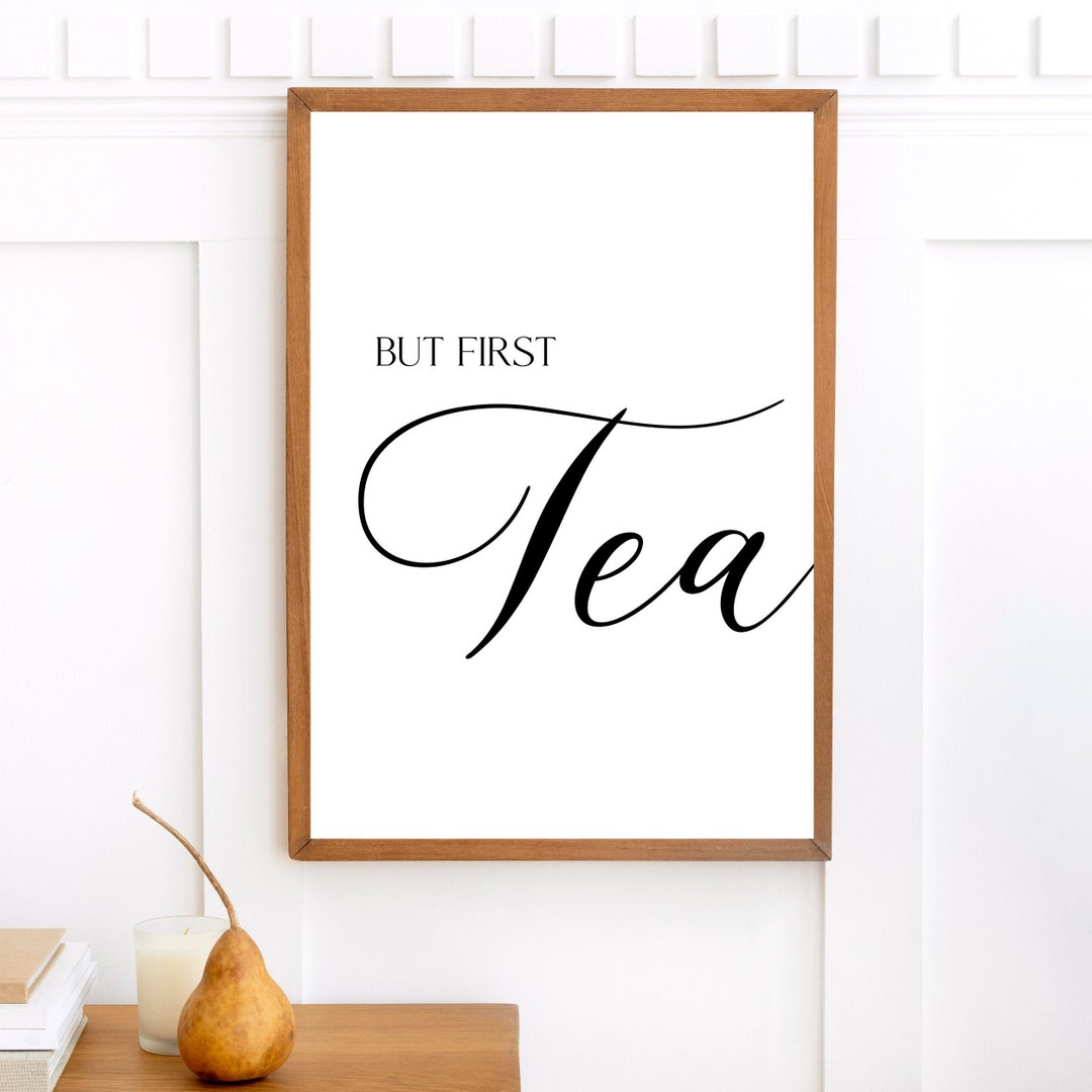 But First Tea Print & Tea Sign | Tea Lover? Get in Style With This Tea ...