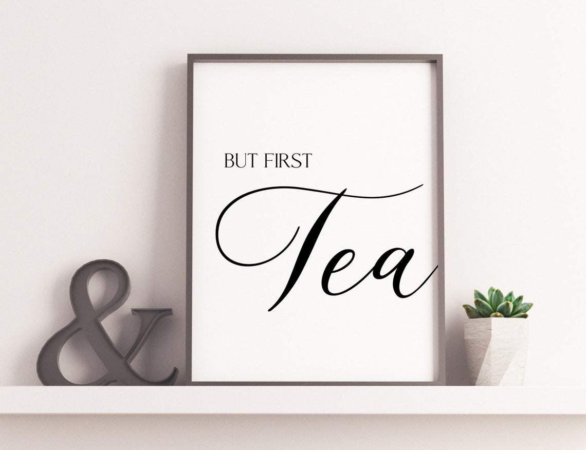 But First Tea Print & Tea Sign | Tea Lover? Get in Style With This Tea ...