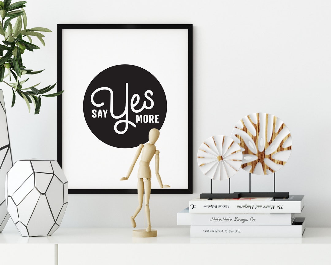 Say Yes to More Digital Download Print or T-shirt Design. A Black and ...