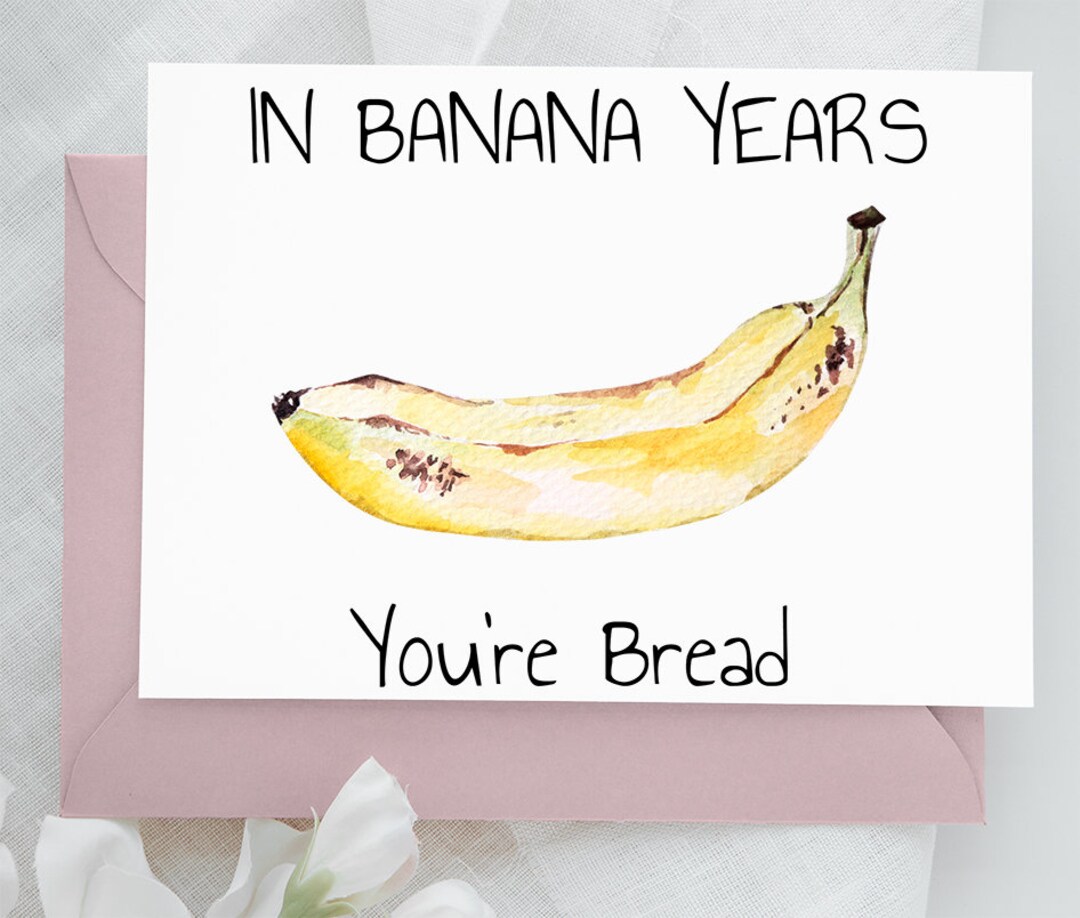Banana Bread Greeting Card, in Banana Years You're Bread, Best Friend ...