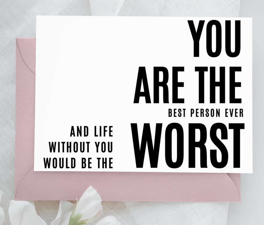 You Are the Best Person Ever and Life Without You Would Be the Worst ...