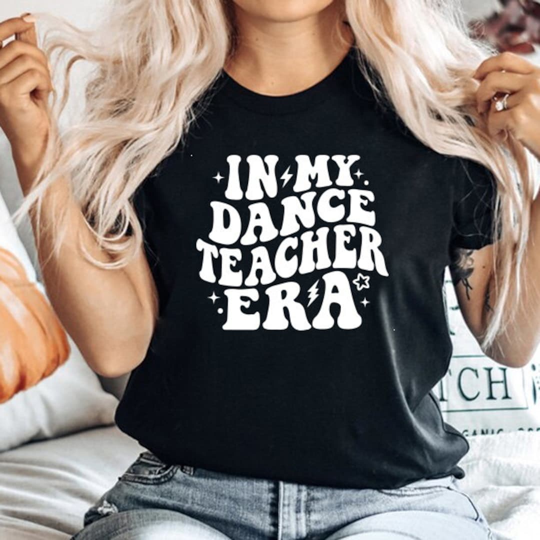 In My Dance Teacher Era Shirt, Dance Teacher Gifts, Dance Teacher ...
