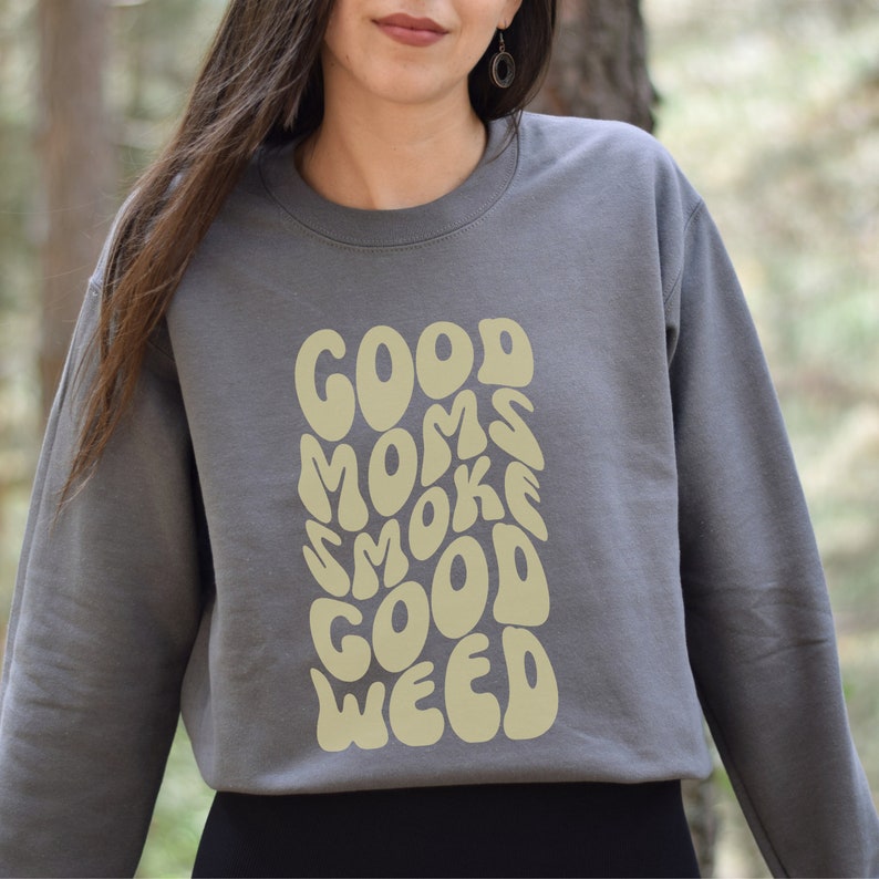 Good Moms Smoke Good Weed Unisex Crewneck Sweatshirt Gifts - Etsy