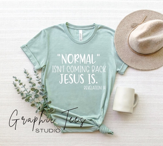 Normal Isn't Coming Back Jesus is Christian Graphic Shirt - Etsy